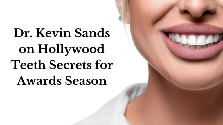 Dr. Kevin Sands On Hollywood Teeth Secrets For Awards Season | Business ...