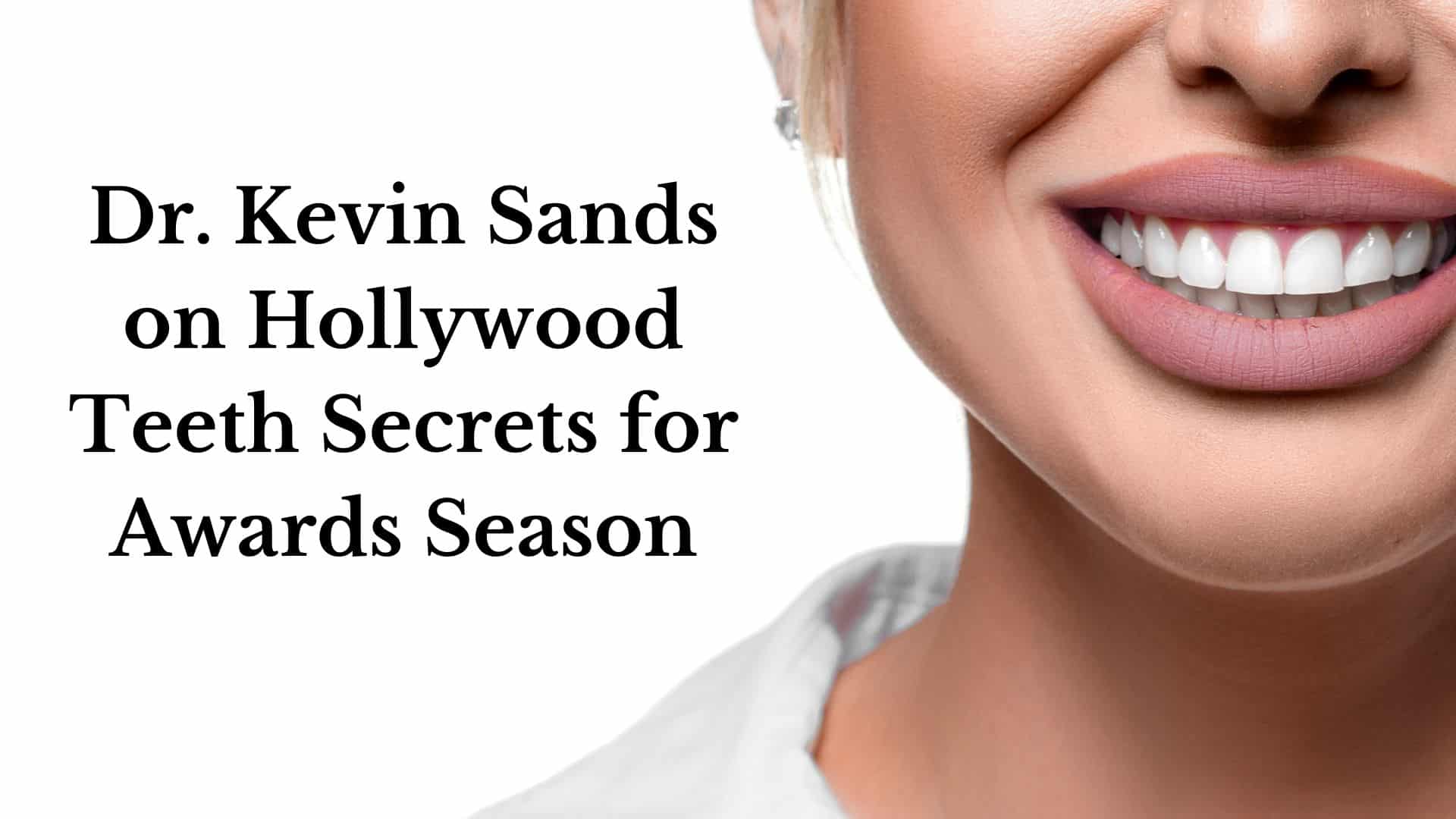 Dr. Kevin Sands On Hollywood Teeth Secrets For Awards Season | Business ...